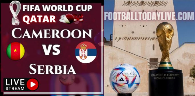 Cameroon Vs Serbia FIFA World Cup 2022: Live Stream & Replay Cameroon Vs Serbia FIFA World Cup 2022: Live Stream & Replay