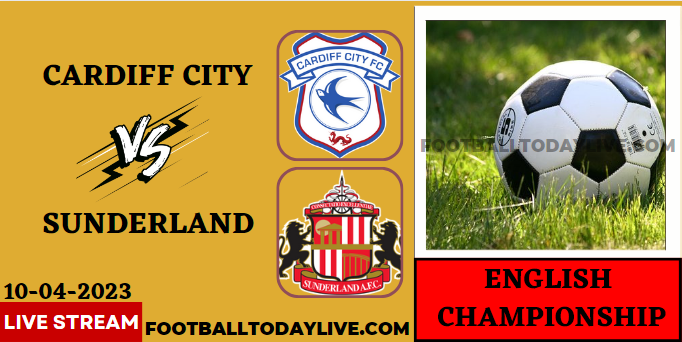 Cardiff City Vs Sunderland Live Stream 2023 - EFL Championship
