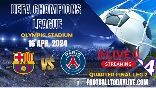 Barcelona Vs Paris Saint UEFA Live Stream 2024 | QF-Leg 2