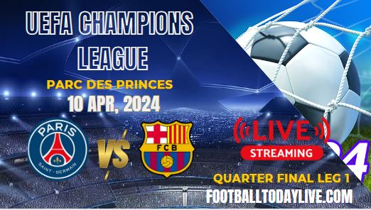 Paris Saint Vs Barcelona UEFA Live Stream 2024 | QF-Leg 1