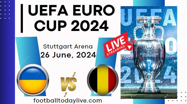 [Week 3] Ukraine Vs Belgium Football Live Stream: UEFA Euro 2024